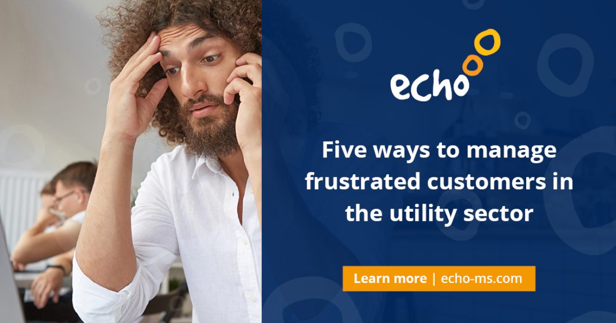 Echo Ms Five Ways To Manage Frustrated Customers In The Utility